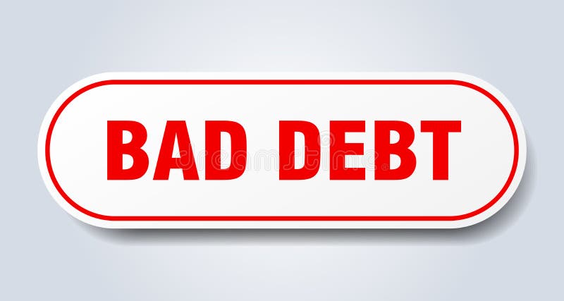Bad Debt Sign. Rounded Isolated Button. White Sticker Stock Vector ...