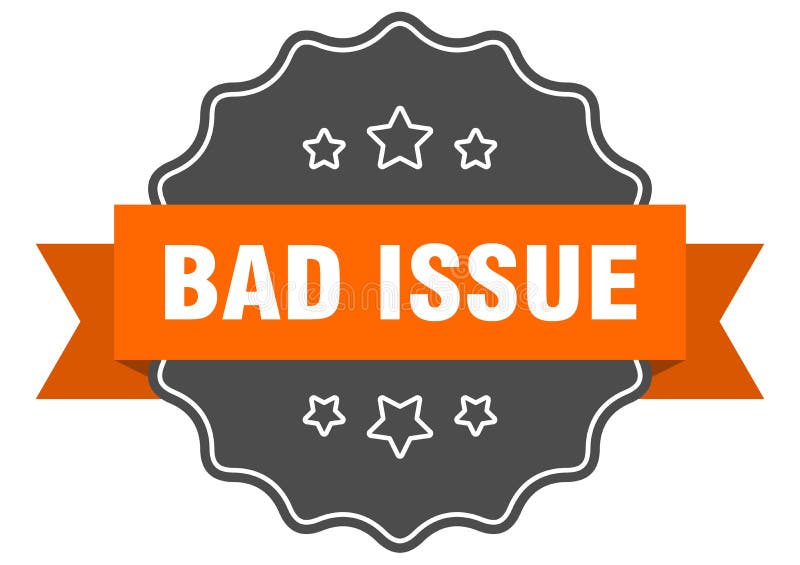 Bad Issue Label. Bad Issue Isolated Seal. Sticker. Sign Stock Vector ...