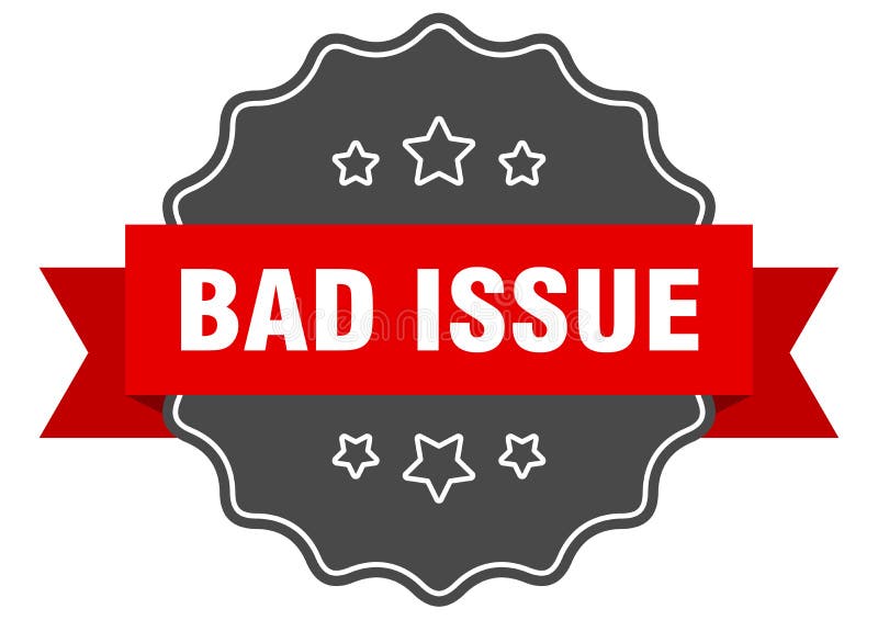 Bad Issue Label. Bad Issue Isolated Seal. Sticker. Sign Stock Vector ...