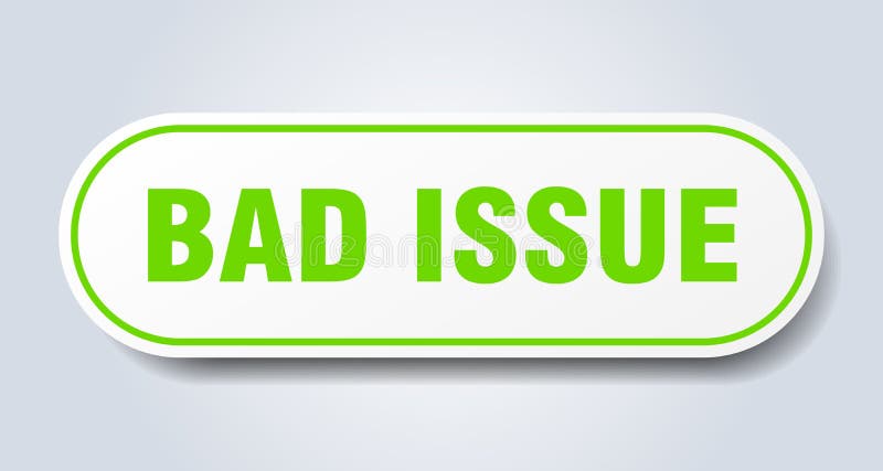 Bad Issue Sign. Rounded Isolated Button. White Sticker Stock Vector ...