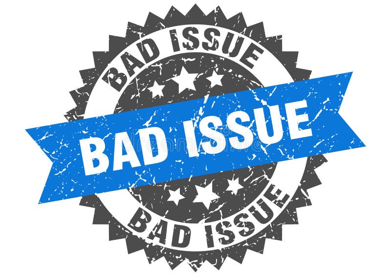 Bad Issue Stamp. Bad Issue Grunge Round Sign Stock Vector ...