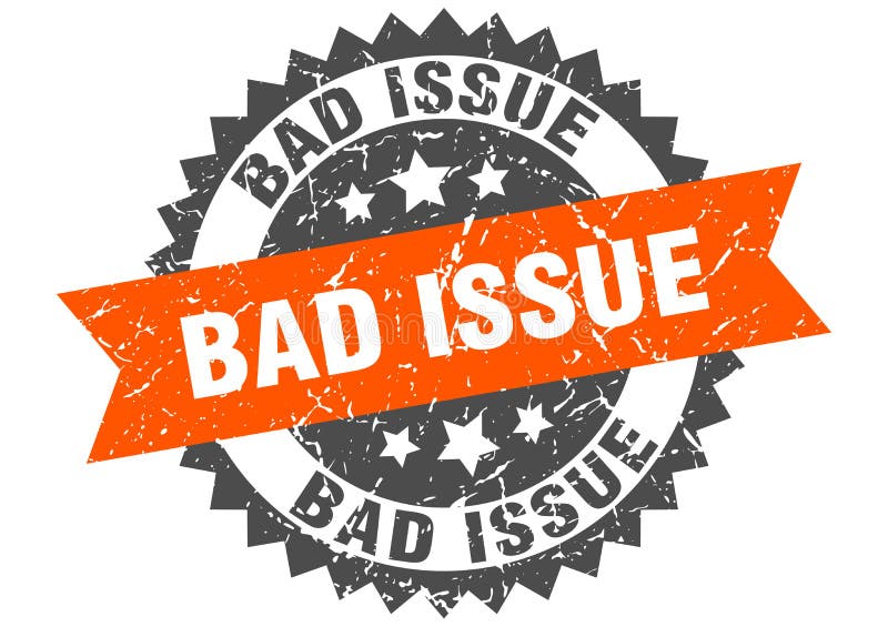 Bad Issue Stamp. Bad Issue Grunge Round Sign Stock Vector ...