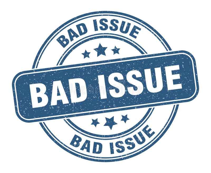 Bad Issue Stamp. Bad Issue Label. Round Grunge Sign Stock Vector ...