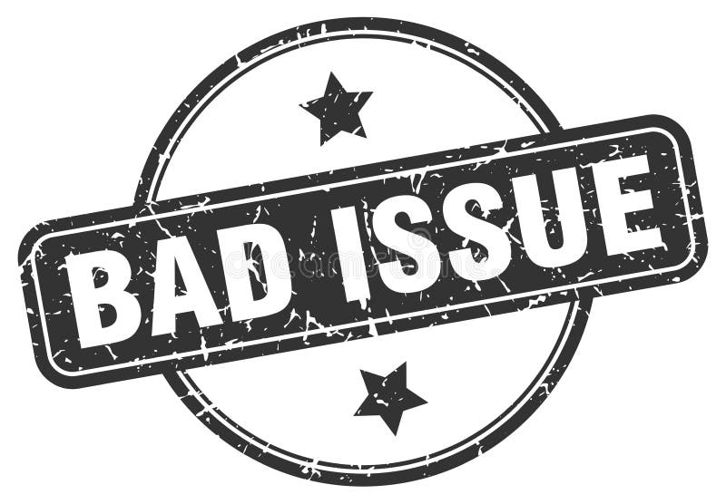 Bad Issue Stamp. Bad Issue Round Vintage Grunge Label Stock Vector ...