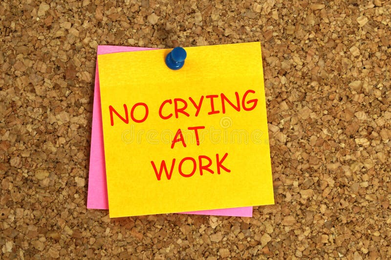 No crying at work post it stock photo. Image of frustrated - 177309272