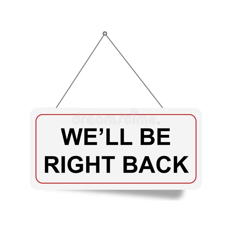 We`ll Be Right Back Word on Sign on White Stock Image - Image of ...