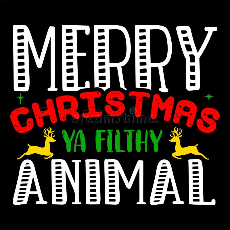 Merry Christmas Ya Filthy Animal, Merry Christmas Shirts Print Template ...