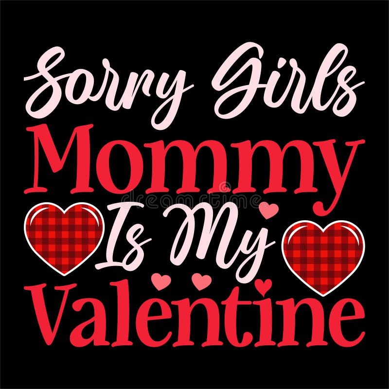 Sorry Girls Mommy is My Valentine, 14 February Typography Design Stock ...
