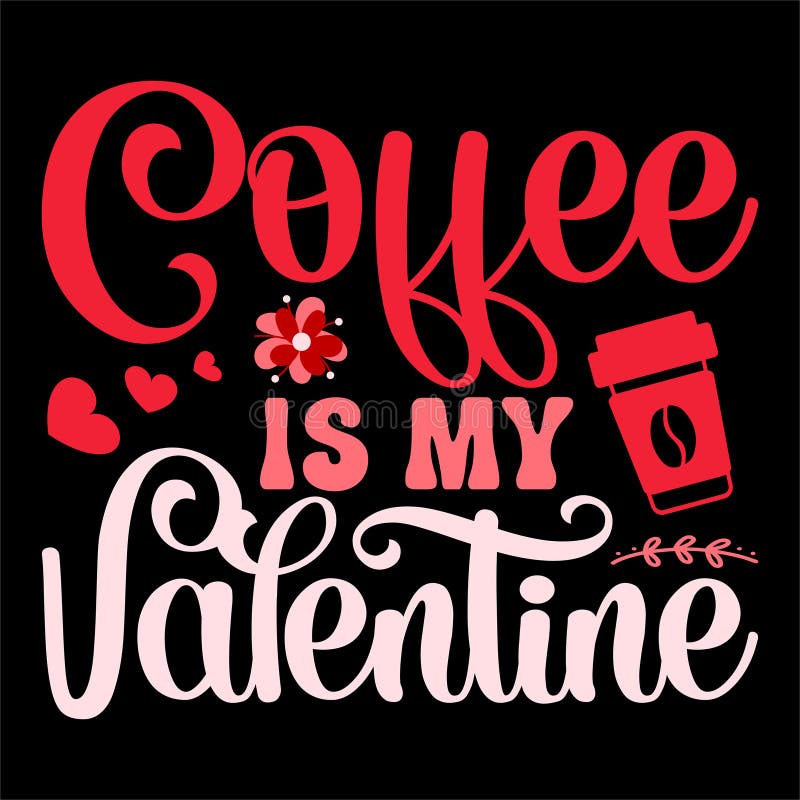 Coffee is My Valentine, 14 February Typography Design Stock Vector ...