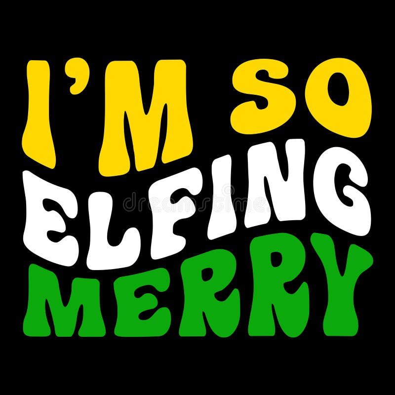 I M so Elfing Merry, Merry Christmas Shirts Print Template, Stock ...