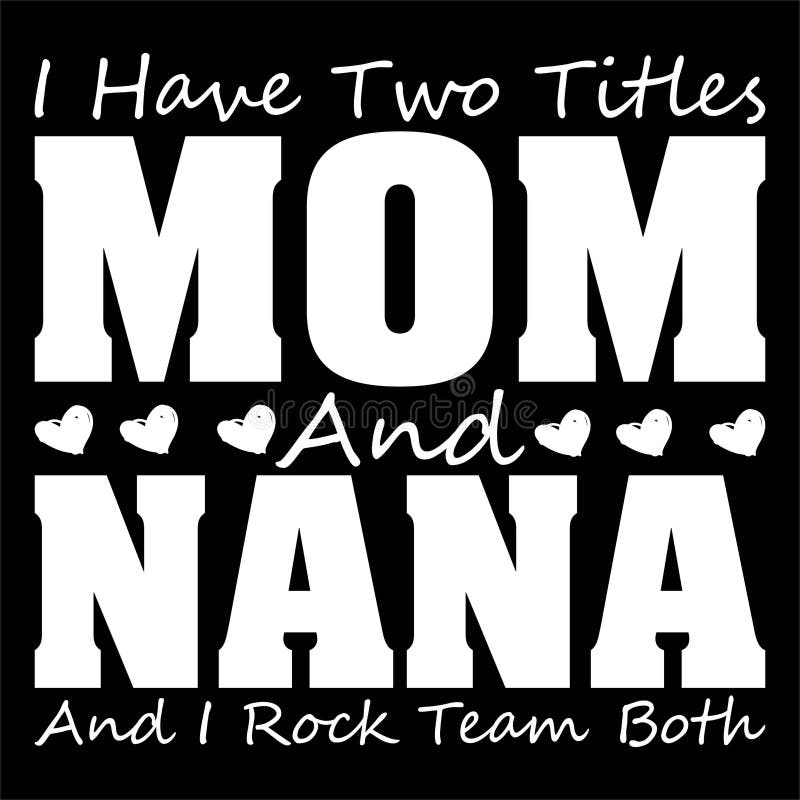 I Have Two Titles Mom and Nana and I Rock Them Both, Mother S Day Shirt ...