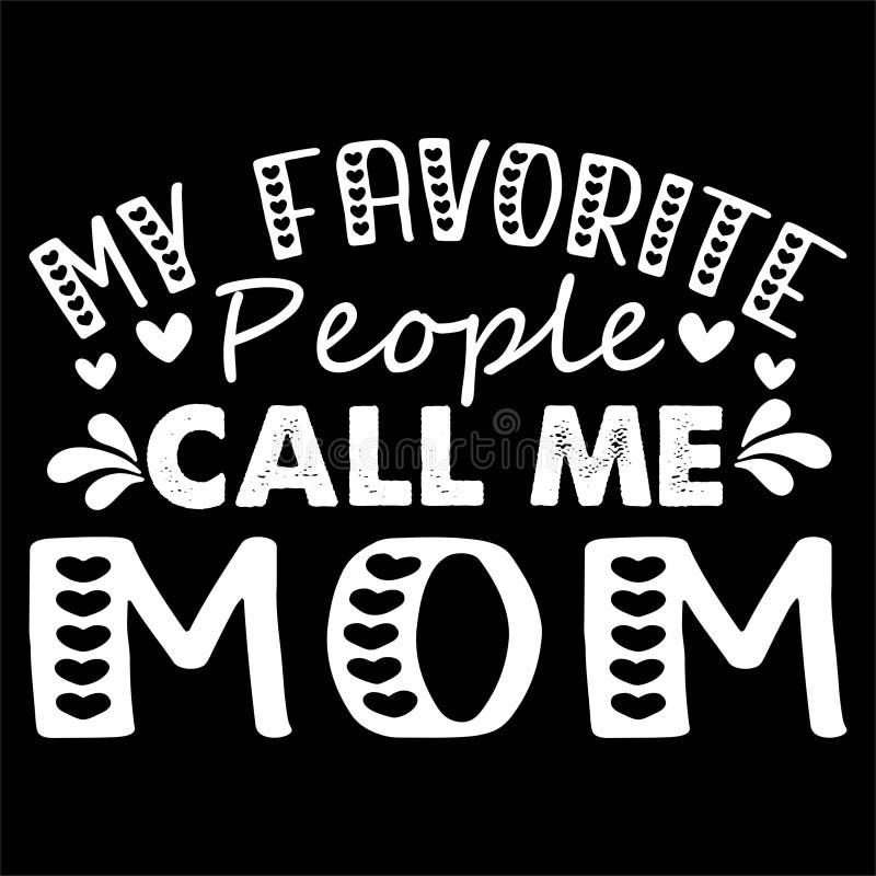 My Favorite People Call Me Mom, Mother S Day Shirt Print Template ...