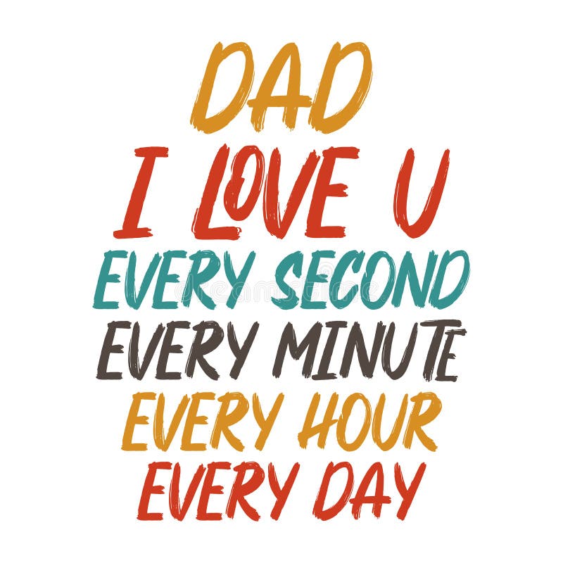 Dad I Love U Every Second Every Minute Every Hour Every Day, Typography ...