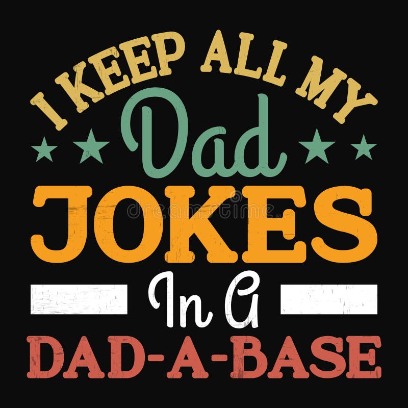 I Keep All My Dad Jokes in a Dad a Base, Typography Design Stock ...