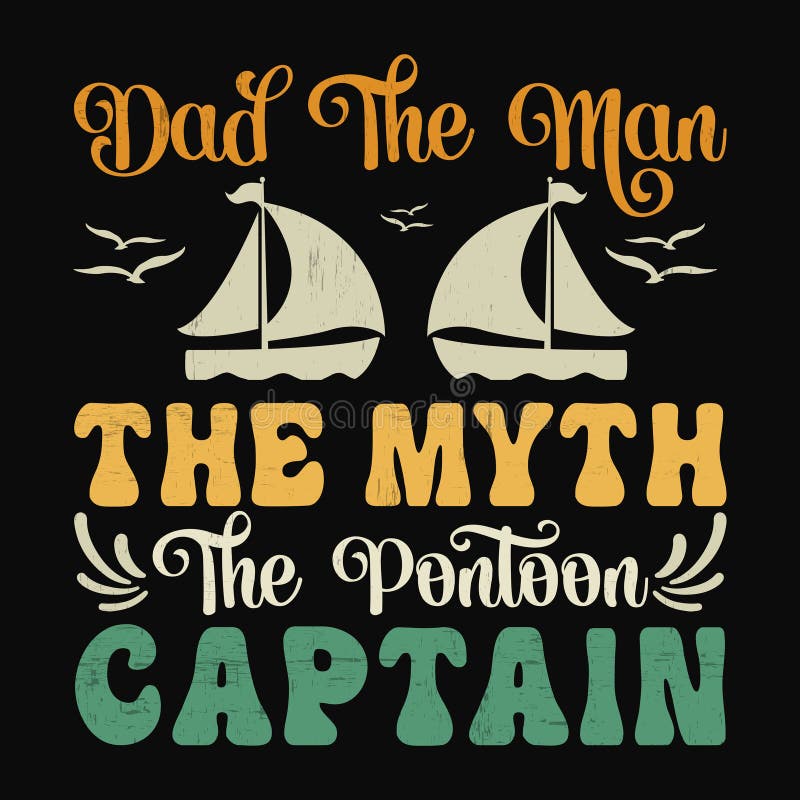 Dad the Man the Myth the Pontoon Captain, Typography Design Stock ...