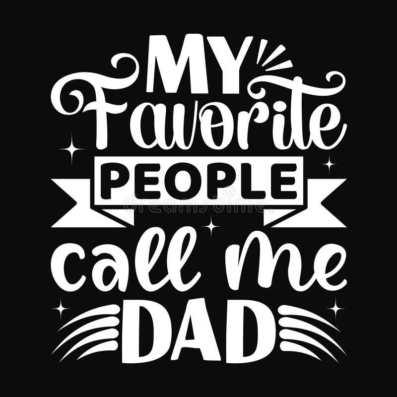 My Favorite People Call Me Dad, Typography Design Stock Illustration ...
