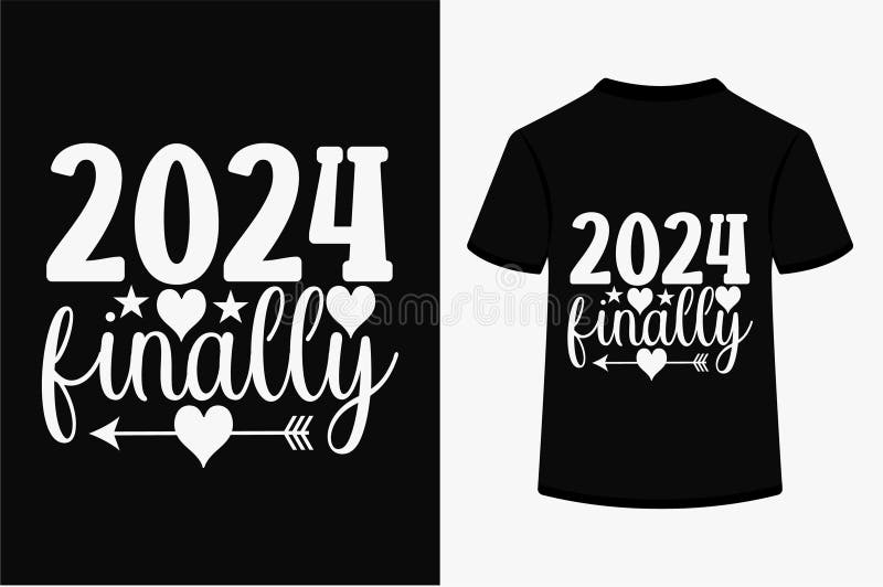 About 2024 Finally T-shirt Design . Stock Vector - Illustration of ...