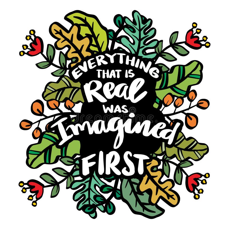 Everything that is Real Was Imagined First. Imagined First ...