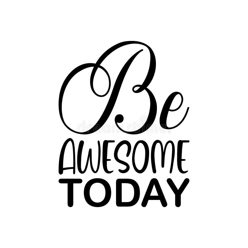 Be Awesome Today Black Letter Quote Stock Vector - Illustration of ...