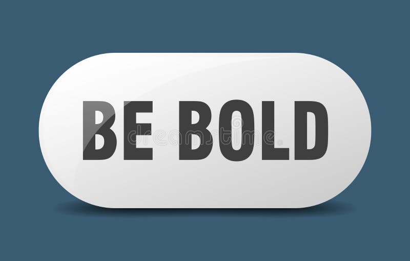 Be Bold Button. Sticker. Banner. Rounded Glass Sign Stock Vector ...