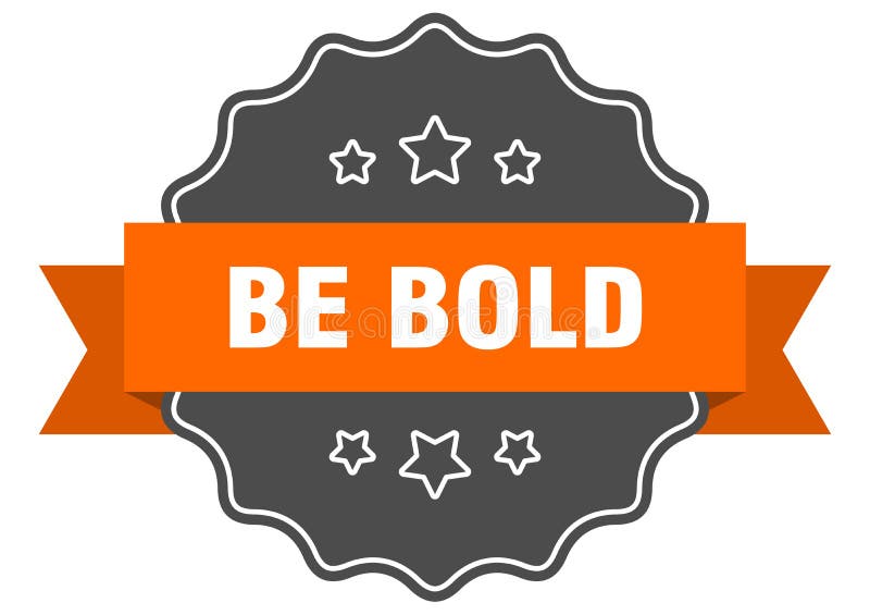 Be Bold Sticker. Be Bold Square Isolated Sign Stock Vector ...
