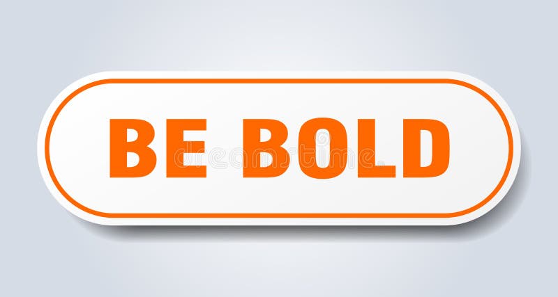 Be Bold Sign. Rounded Isolated Button. White Sticker Stock Vector ...