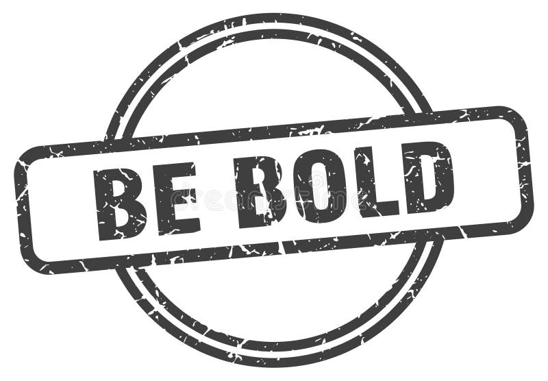 Be Bold Stamp. Be Bold Round Vintage Grunge Label Stock Vector ...