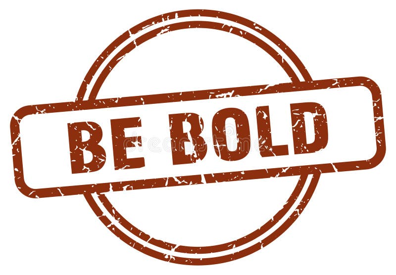 Be Bold Stamp. Be Bold Round Vintage Grunge Label Stock Vector ...