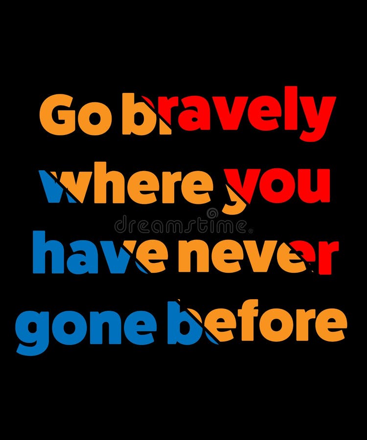 Go Bravely Where You Have Never Gone before Text Vector. Stock ...