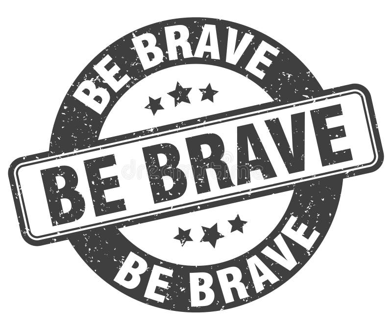 Be Brave Stamp. Be Brave Label. Round Grunge Sign Stock Vector ...