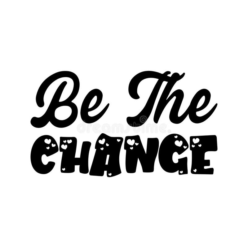 Be the Change Black Letter Quote Stock Illustration - Illustration of ...
