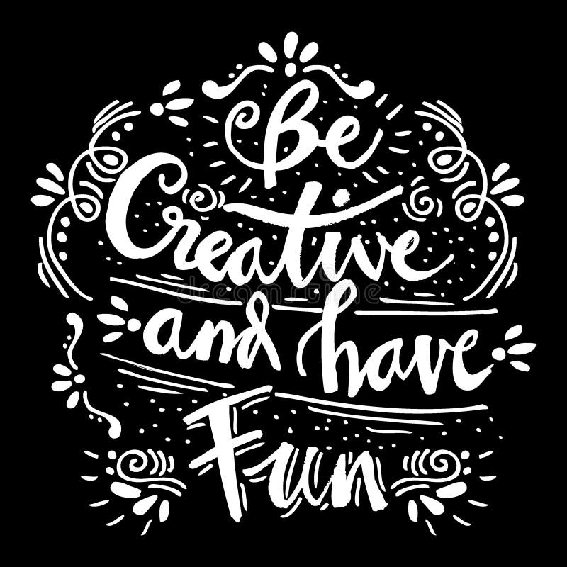 Be Creative and Have Fun. Inspiration and Motivation Quote Stock Vector ...
