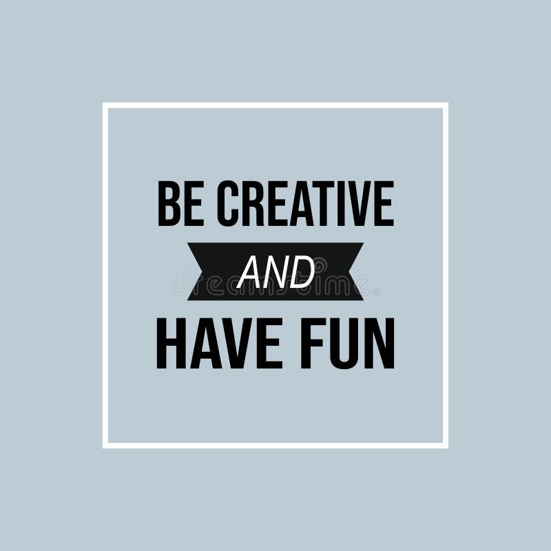 Be Creative and Have Fun. Inspiration and Motivation Quote Stock Vector ...