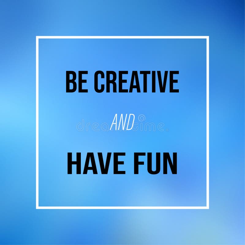 Be Creative and Have Fun. Inspiration and Motivation Quote Stock Vector ...