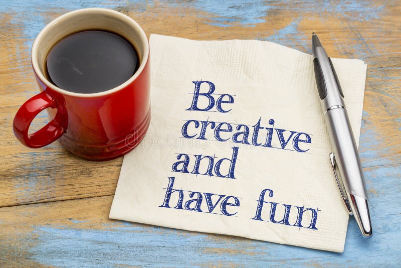 Be Creative and Have Fun - Napkin Handwriting Stock Photo - Image of ...