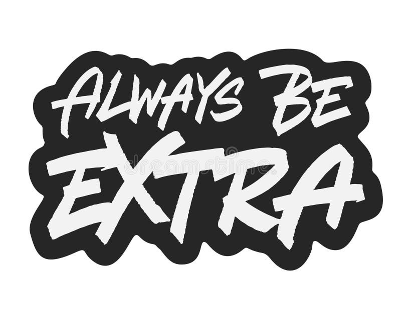 Always Be Extra stock vector. Illustration of type, wording - 316499660