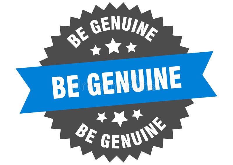 Be Genuine Sign. Be Genuine Circular Band Label. Be Genuine Sticker ...
