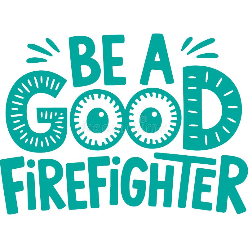 Be a Good Firefighter Design Stock Vector - Illustration of good ...
