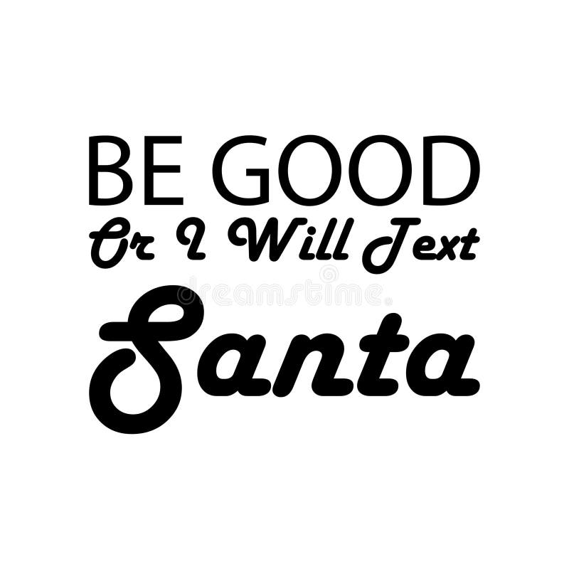 Be Good or I Will Text Santa Black Letter Quote Stock Vector ...