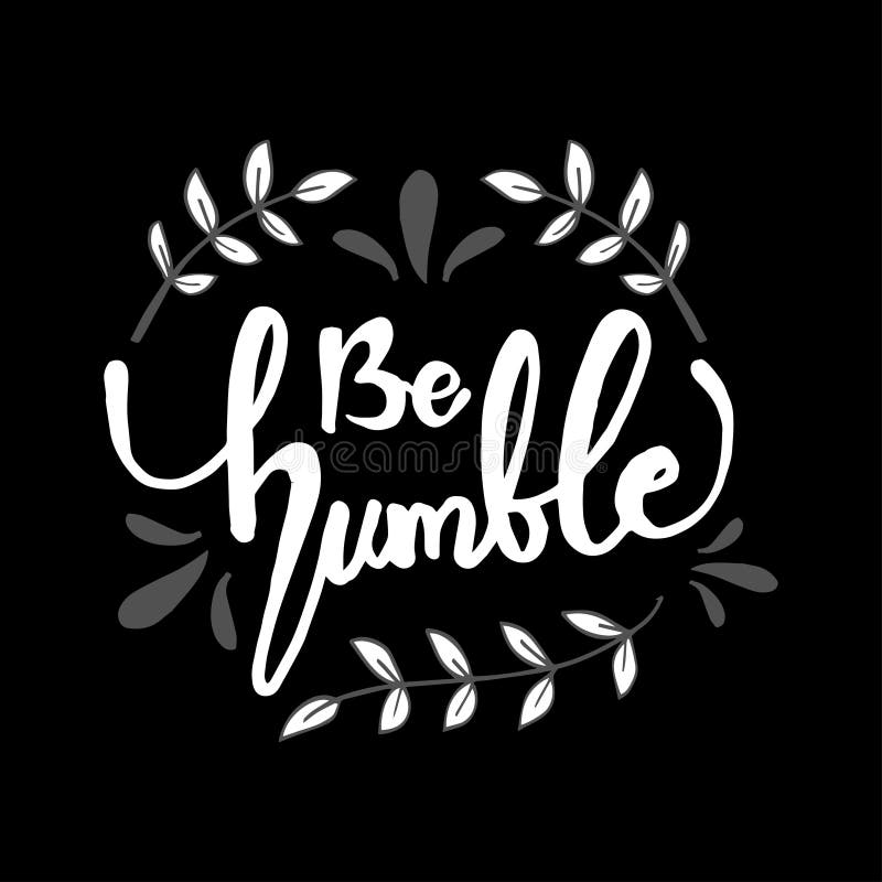 Be Humble. Life Quote with Hand Lettering Calligraphy Stock ...