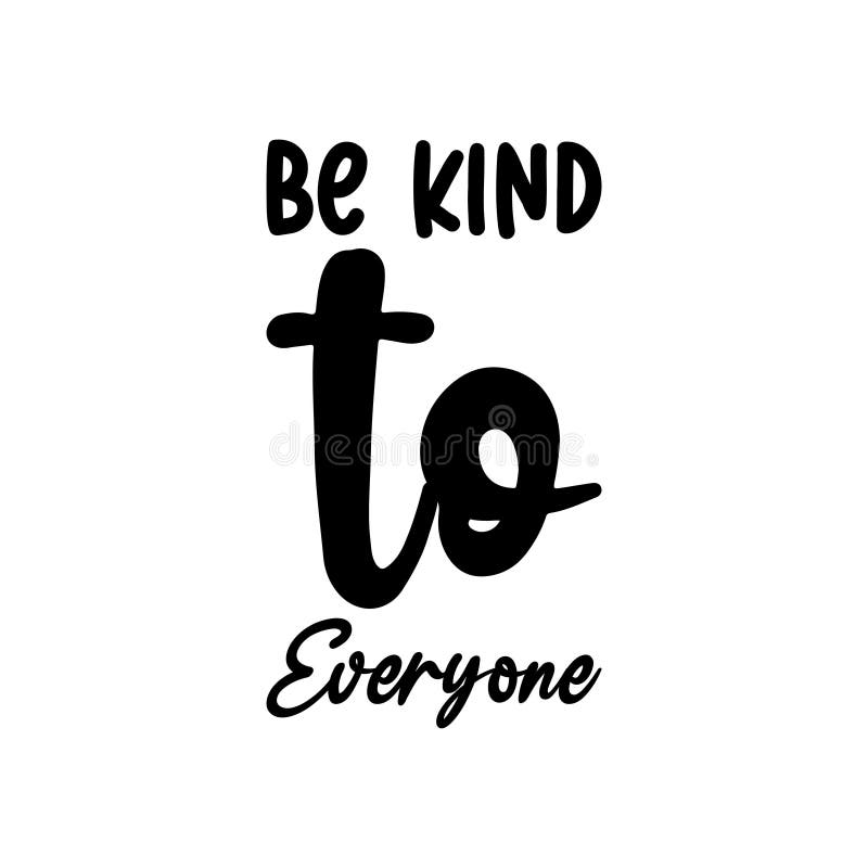 Be Kind To Everyone Black Letter Quote Stock Illustration ...