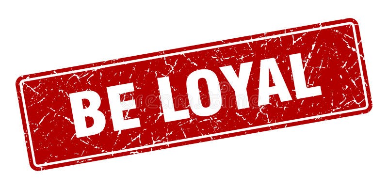 Be Loyal Sign. Be Loyal Grunge Stamp Stock Vector - Illustration of ...