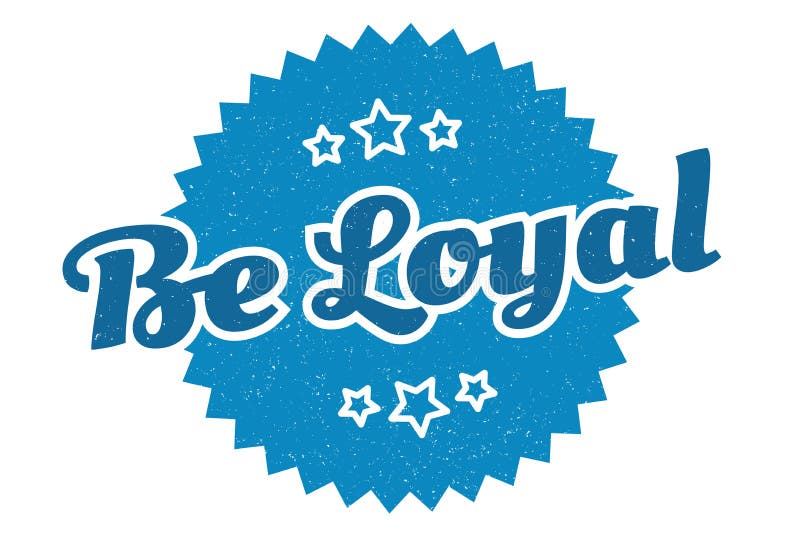 Be Loyal Sign. Be Loyal Vintage Retro Label Stock Vector - Illustration ...