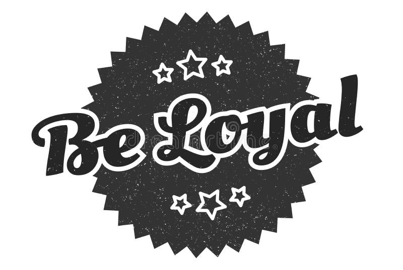 Be Loyal Sign. Be Loyal Vintage Retro Label Stock Vector - Illustration ...
