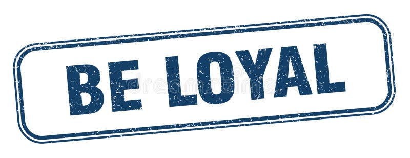 Be Loyal Stamp. Be Loyal Square Grunge Sign Stock Vector - Illustration ...