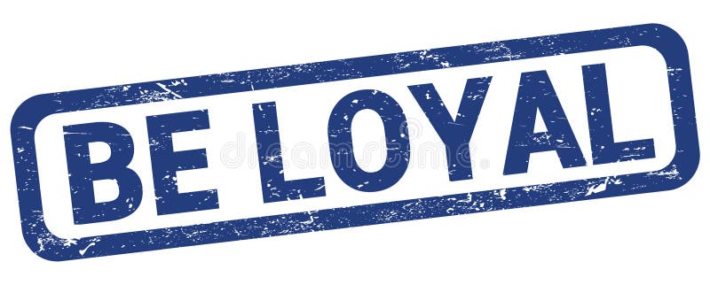 BE LOYAL Text Written on Blue Rectangle Stamp Stock Illustration ...