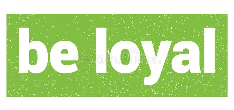 Be Loyal Text Written on Green Stamp Sign Stock Illustration ...