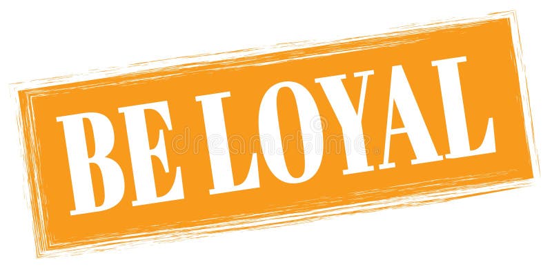BE LOYAL Text Written on Orange Stamp Sign Stock Illustration ...