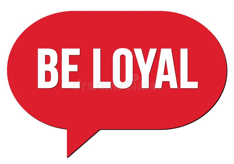 BE LOYAL Text Written in a Red Speech Bubble Stock Illustration ...