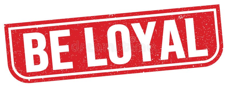 BE LOYAL Text Written on Red Stamp Sign Stock Illustration ...